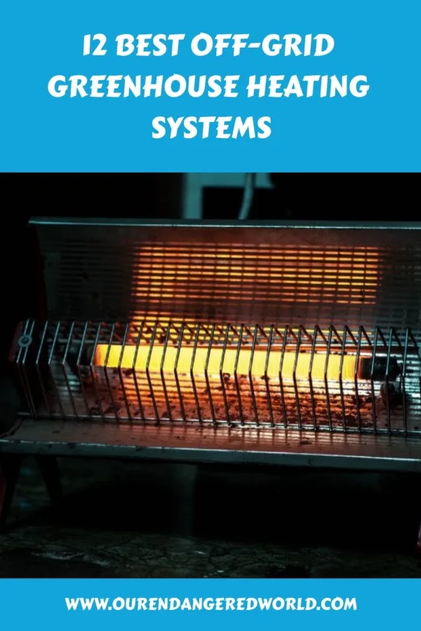 12 Best Off-Grid Greenhouse Heating Systems