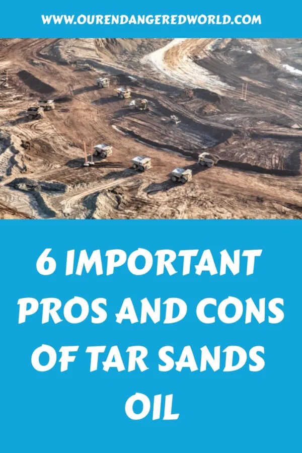 6 Important Pros and Cons of Tar Sands Oil