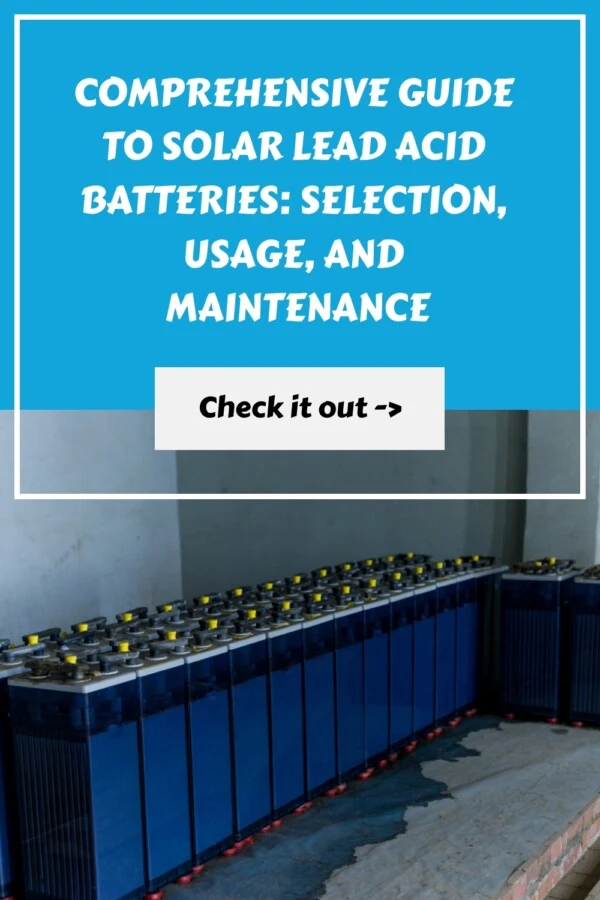 Comprehensive Guide to Solar Lead Acid Batteries: Selection, Usage, and ...