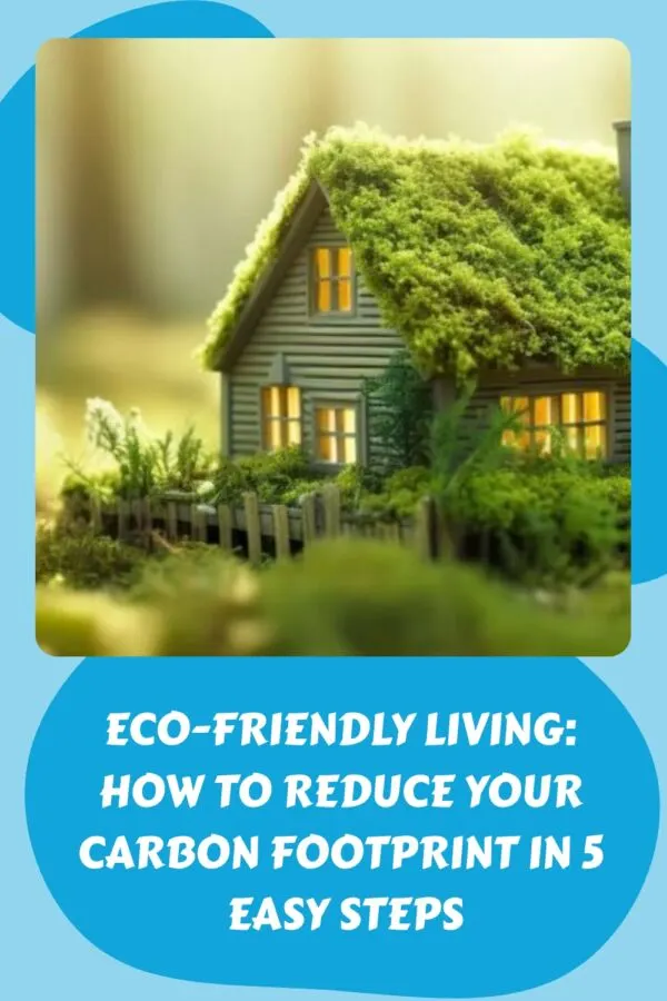 Eco-Friendly Living: How to Reduce Your Carbon Footprint in 5 Easy Steps