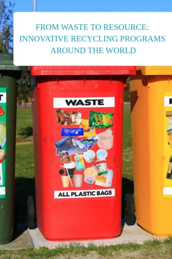 From Waste to Resource: Innovative Recycling Programs Around the World